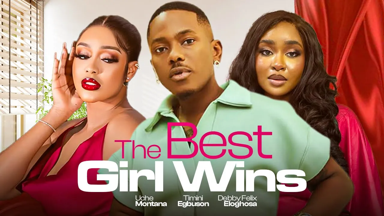THE BEST GIRL WINS - UCHE MONTANA,TIMI EGBUSON,DEBBY FELIX. 2025 LATEST ...
