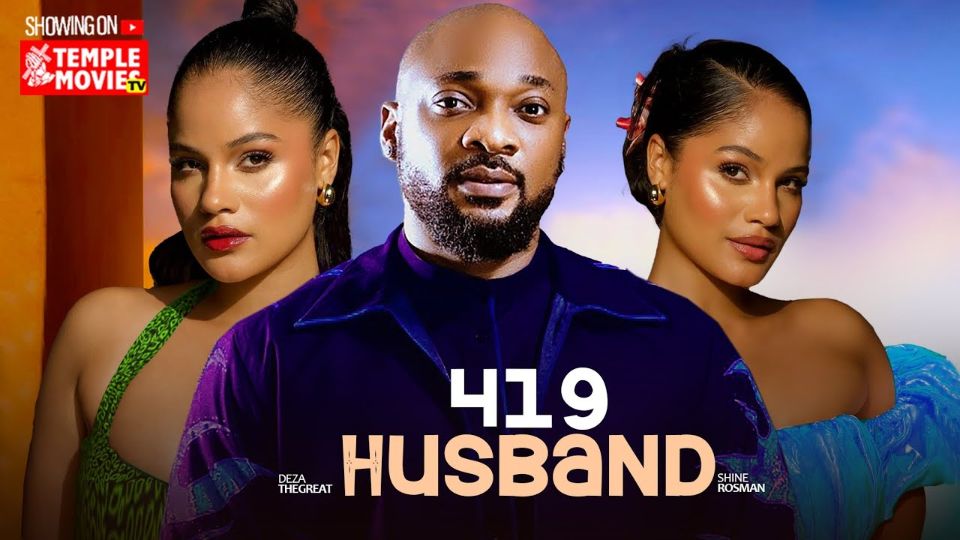 419 HUSBAND - DEZA THE GREAT, SHINE ROSEMAN, - 2025 EXCLUSIVE NOLLYWOOD ...